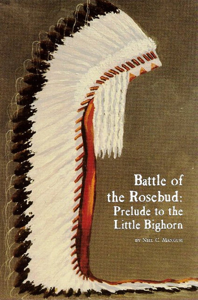 Battle of the Rosebud by Neil C. Mangum – Custer Battlefield Trading ...