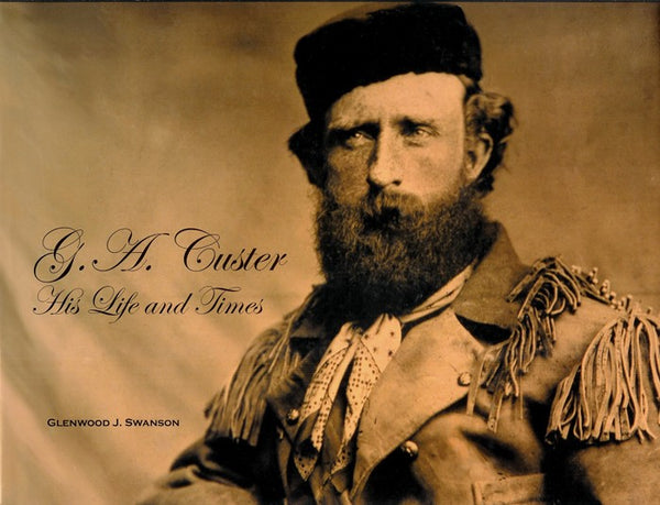 G.A. Custer His Life and Times Hardcover – Custer Battlefield Trading ...