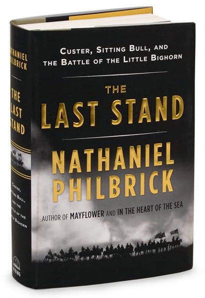 The Last Stand: Custer, Sitting Bull, and the Battle of the Little Big ...